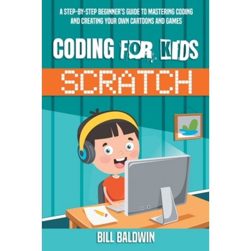 Coding for Kids Scratch: A Step-By-Step Beginner''s Guide to Mastering Coding a