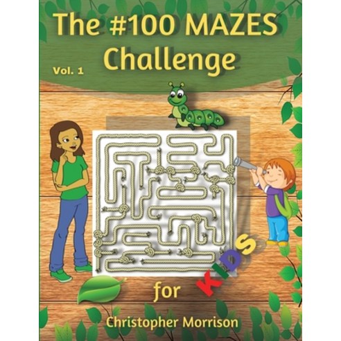 The #100 MAZES Challenge for KIDS Christopher Morrison Vol. 1 Paperback ...