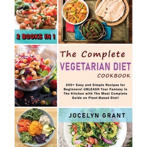 The Complete Vegetarian Diet Cookbook: 200+ Easy and Simple Recipes for ...