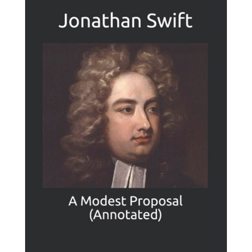 A Modest Proposal (Annotated) Paperback, Independently Published ...