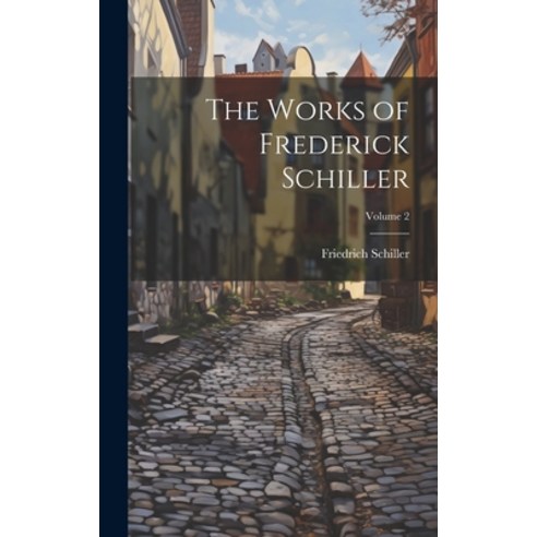 (영문도서) The Works of Frederick Schiller; Volume 2 Hardcover, Legare ...