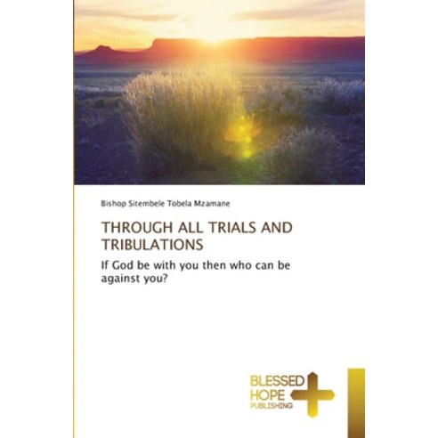 Through All Trials and Tribulations Paperback, Blessed Hope Publishing ...