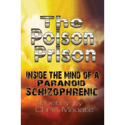 The Poison Prison: Inside the Mind of a Paranoid Schizophrenic Paperback, 978-0