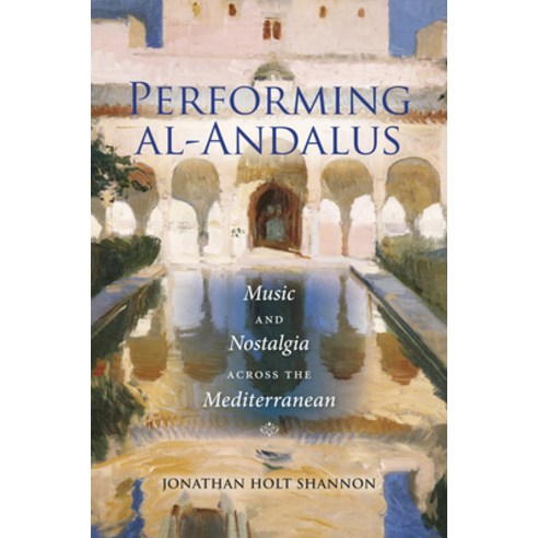 Performing Al-Andalus: Music and Nostalgia Across the Mediterranean ...