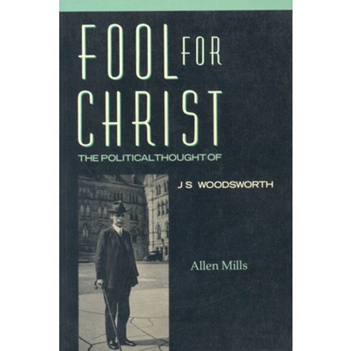 (영문도서) Fool for Christ: The Intellectual Politics of J.S. Woodsworth ...