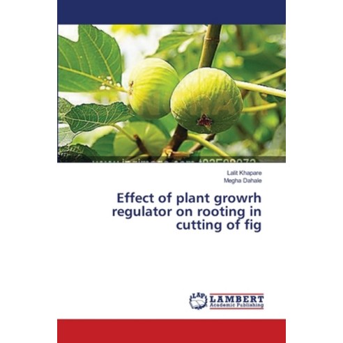 (영문도서) Effect of plant growrh regulator on rooting in cutting of fig ...