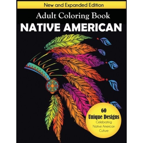 Native American Adult Coloring Book: New and Expanded Edition 60 Unique ...