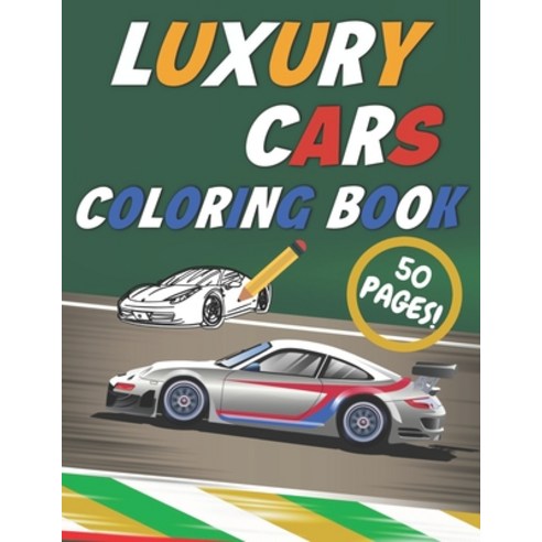 Luxury Cars Coloring Book: Amazing Sport Car For Kids Toddlers (2-4 4-8 ...