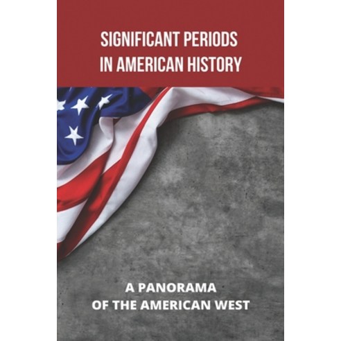 Significant Periods In American History: A Panorama Of The American ...