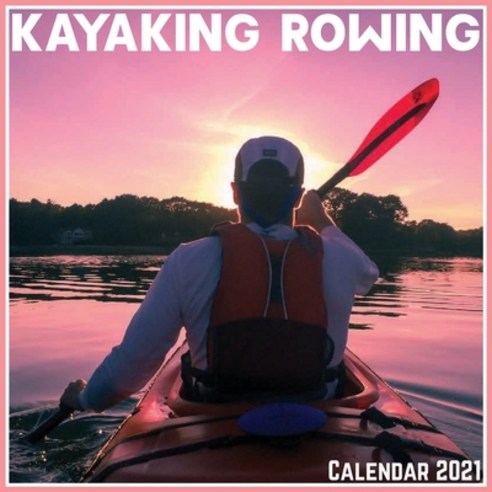 Kayaking Rowing Calendar 2021: Official Kayaking Rowing Calendar 2021 ...