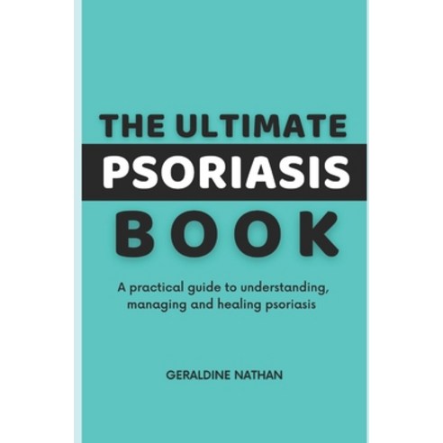 (영문도서) The Ultimate Psoriasis Book: A practical guide to understanding managing