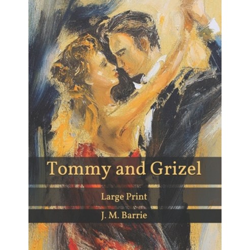Tommy and Grizel: Large Print Paperback, Independently Published, English, 9798