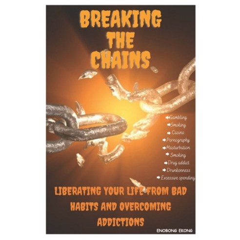 (영문도서) Breaking the Chains: Liberating your Life from bad habits and ...
