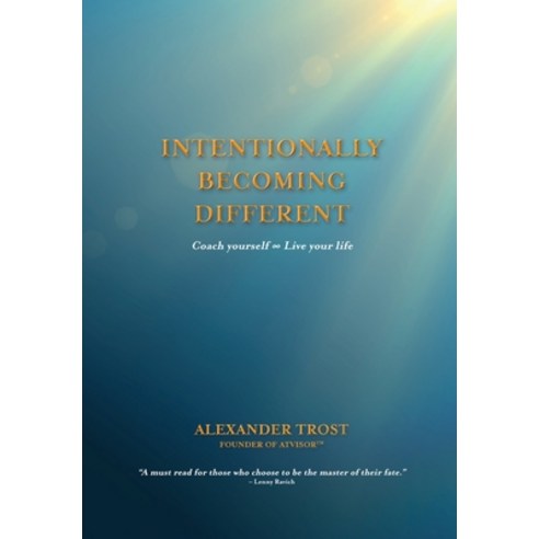 Intentionally Becoming Different: Coach yourself ∞ Live your life Hardcov