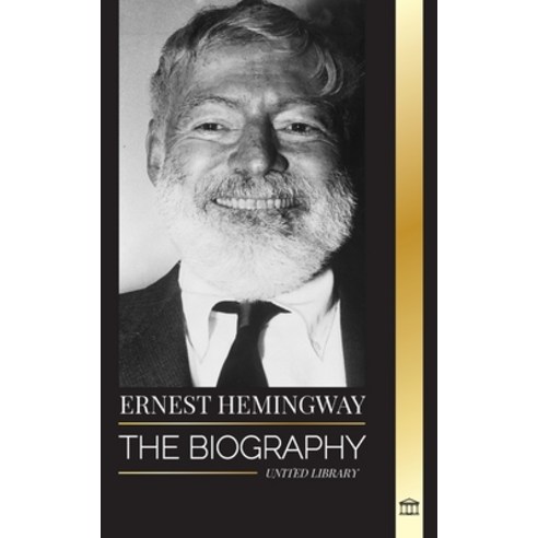 (영문도서) Ernest Hemingway: The Biography of the greatest American ...