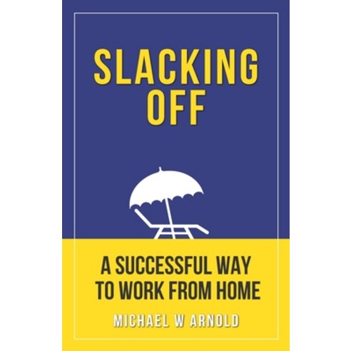 Slacking Off: A Successful Way to Work from Home Paperback, Adamantine ...