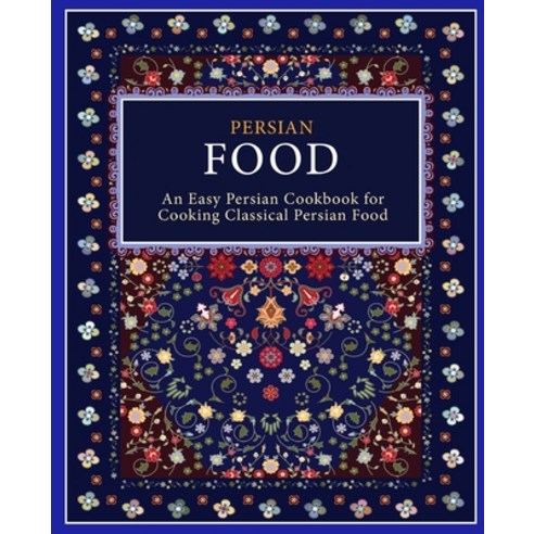 (영문도서) Persian Food: An Easy Persian Cookbook for Cooking Classical ...