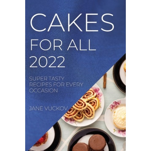 (영문도서) Cakes for All 2022: Super Tasty Recipes for Every Occasion ...