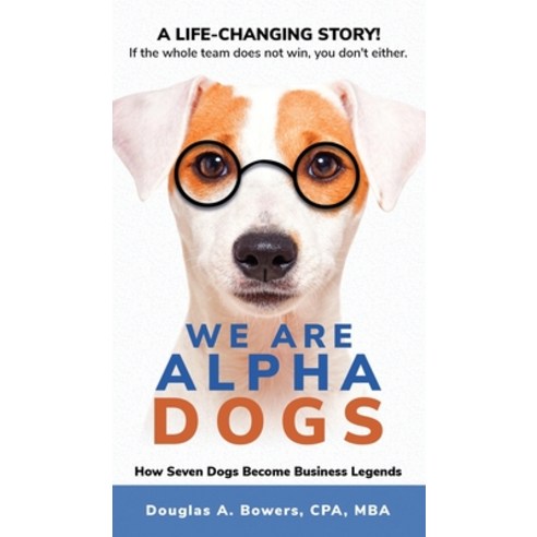 We Are Alpha Dogs: How Seven Dogs Become Business Legends Hardcover ...