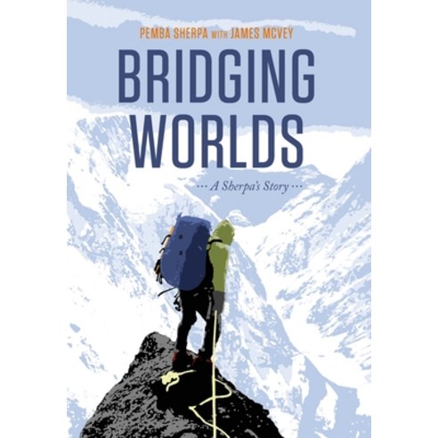 Bridging Worlds: A Sherpa''s Story Hardcover, Bridging Worlds LLC ...
