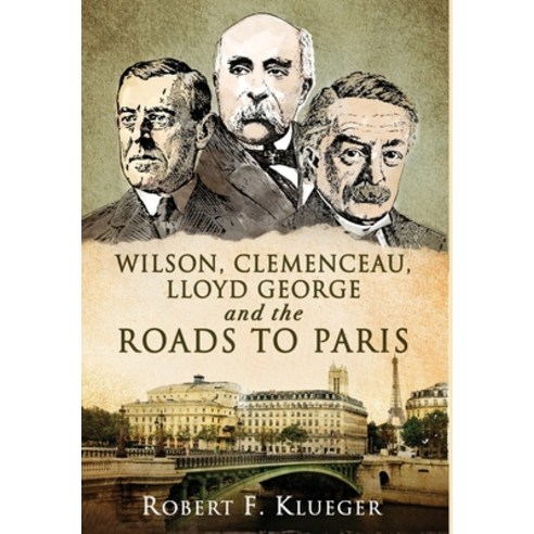 Wilson Clemenceau Lloyd George and the Roads to Paris Hardcover, Bridge ...
