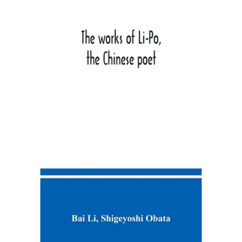 The works of Li-Po the Chinese poet; done into English verse by ...