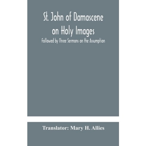 St. John of Damascene on Holy Images Followed by Three Sermons on the ...