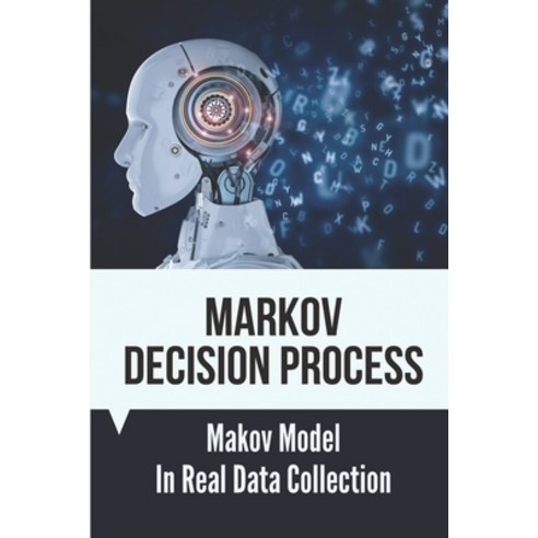 (영문도서) Markov Decision Process: Makov Model In Real Data Collection: How To Eva