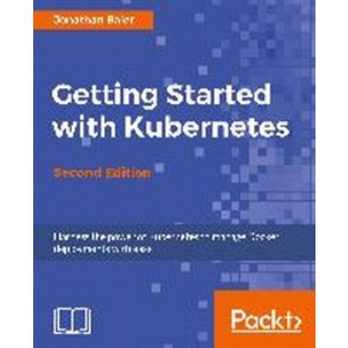Getting Started with Kubernetes Second Edition, Packt Publishing - 가격 ...