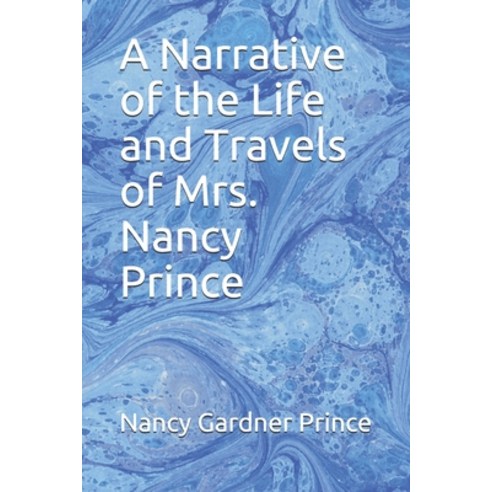 A Narrative of the Life and Travels of Mrs. Nancy Prince Paperback ...