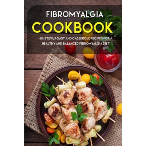 Fibromyalgia Cookbook: 40+Stew Roast and Casserole recipes for a ...