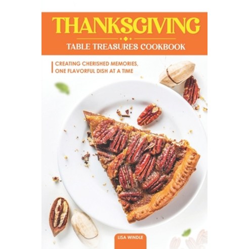 (영문도서) Thanksgiving Table Treasures Cookbook: Creating Cherished ...