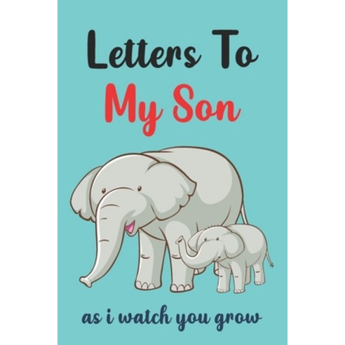Letters to my Son as I watch you grow: Anniversary Gift for Your Love ...
