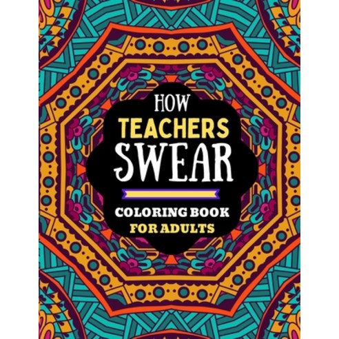 how teachers swear coloring book for adults: naughty dirty swear word ...