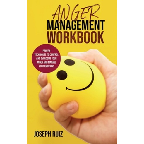 Anger Management Workbook: Proven Techniques to Control and Overcome ...
