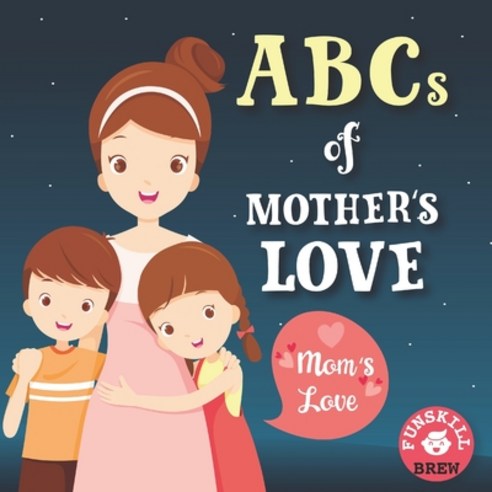 ABCs of Mother''s Love: A Children''s ABC alphabet book Paperback ...