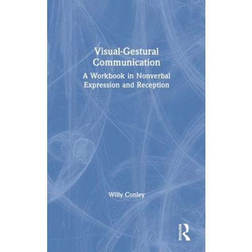 Visual-Gestural Communication: A Workbook in Nonverbal Expression and ...