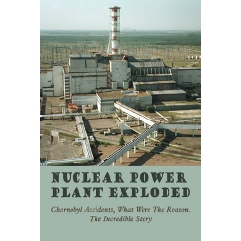 Nuclear Power Plant Exploded: Chernobyl Accidents What Were The Reason ...