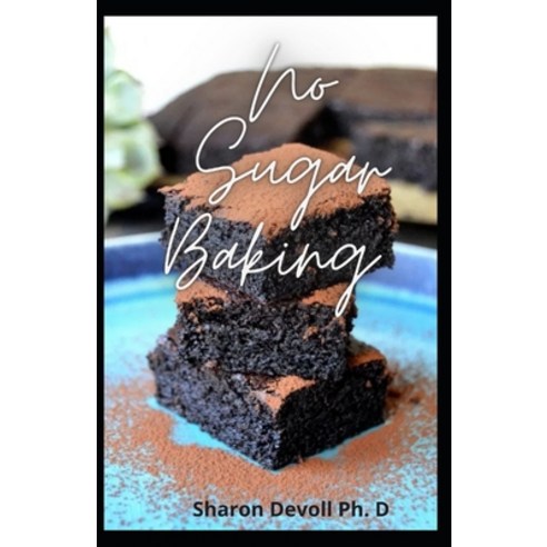 No Sugar Baking: Enjoy Delicious Recipes For Plant Based Cooking ...