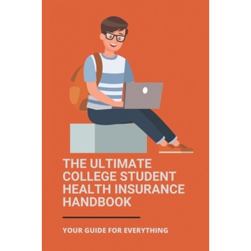 (영문도서) The Ultimate College Student Health Insurance Handbook: Your ...