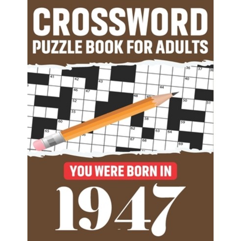 Crossword Puzzle Book For Adults: You Were Born In 1947: Enjoy Your Day ...