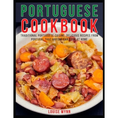 Portuguese Cookbook: Traditional Portuguese Cuisine Delicious Recipes ...