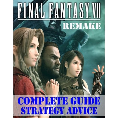 Final Fantasy VII Remake: Complete Guide Strategy Advice: How to Become ...