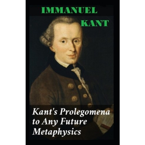 Kant''s Prolegomena To Any Future Metaphysics BY Immanuel Kant ...