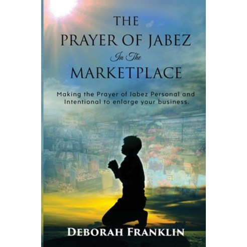 The Prayer of Jabez In The Marketplace: Making the Prayer of Jabez ...