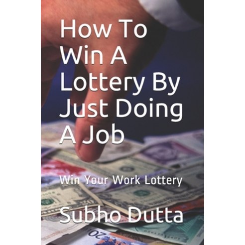 How To Win A Lottery By Just Doing A Job: Win Your Work Lottery ...