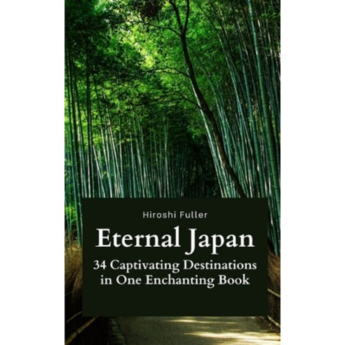 (영문도서) Eternal Japan: 34 Captivating Destinations in One Enchanting ...