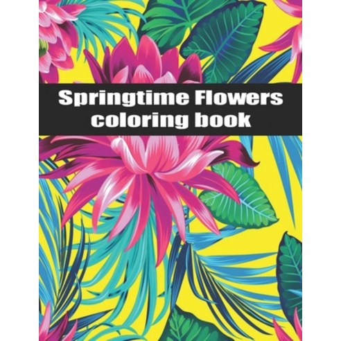 Springtime Flowers coloring book: An Adult Coloring Book with Bouquets ...
