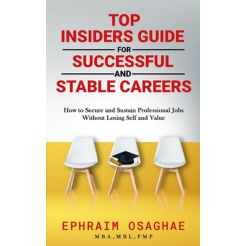 Top Insiders Guide to Successful and Stable Careers: How to secure and ...