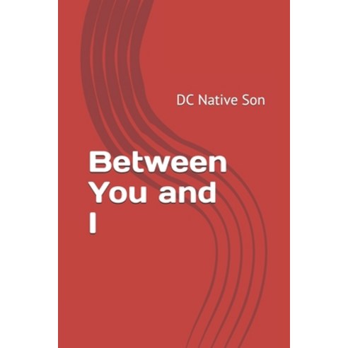 Between You and I: DC Native Son Paperback, Independently Published ...